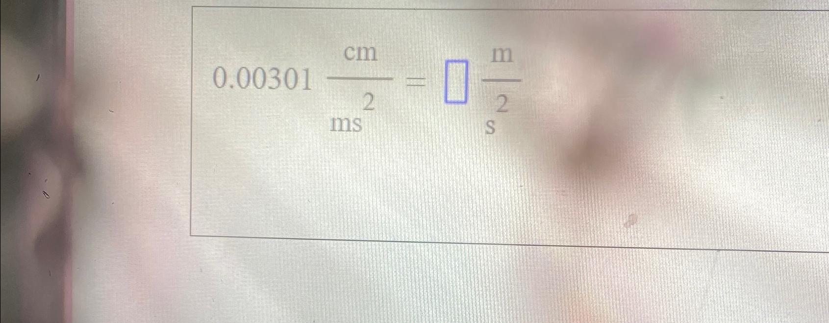 Solved 0.00301cmms2=ms2 | Chegg.com