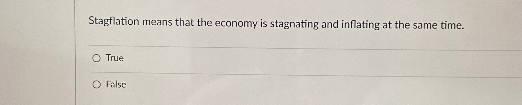 Solved Stagflation means that the economy is stagnating and | Chegg.com