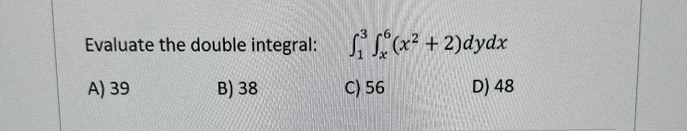 Solved Evaluate the double integral: | Chegg.com