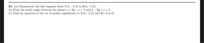 Solved 24. (a) Parametrize the line segment from A(1,−1,3) | Chegg.com