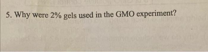 Solved 5. Why were 2% gels used in the GMO experiment?8. Why | Chegg.com