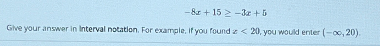 Solved -8x+15≥-3x+5Give your answer in Interval notation. | Chegg.com