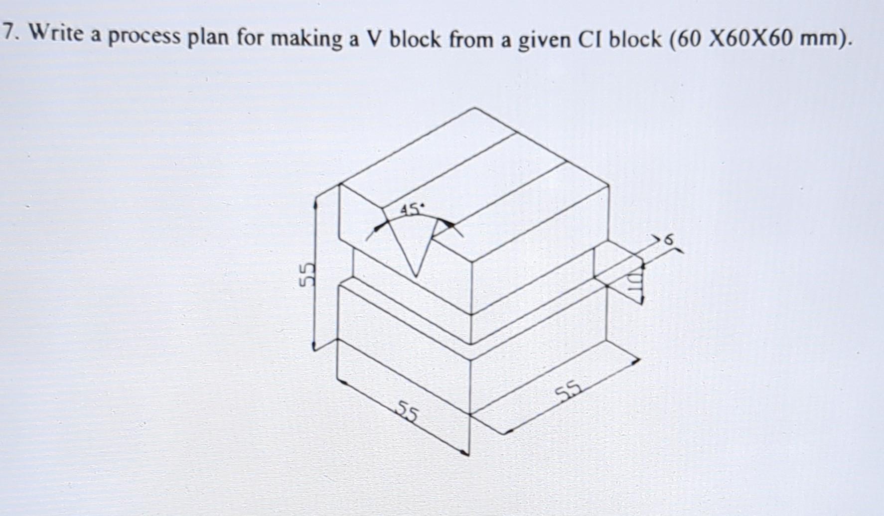 Solved 7. Write a process plan for making a V block from a | Chegg.com