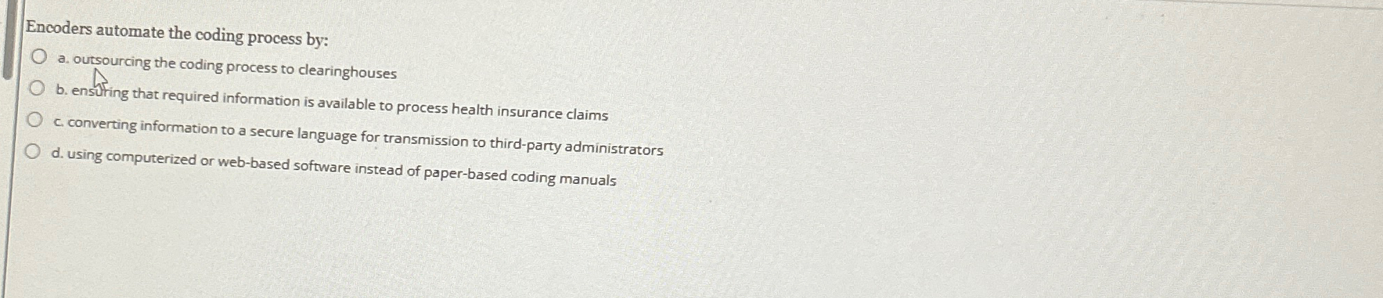 Solved Encoders automate the coding process by:a. | Chegg.com