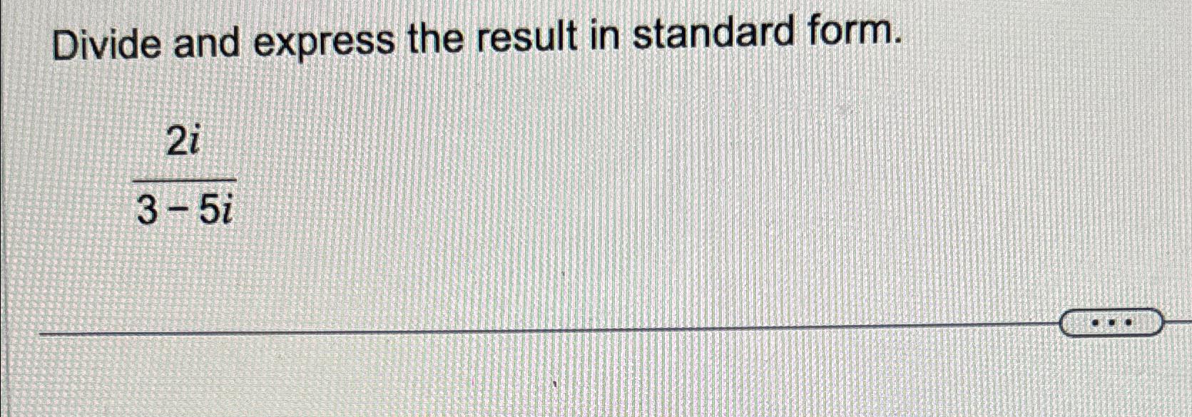 Solved Divide and express the result in standard form.2i3-5i | Chegg.com