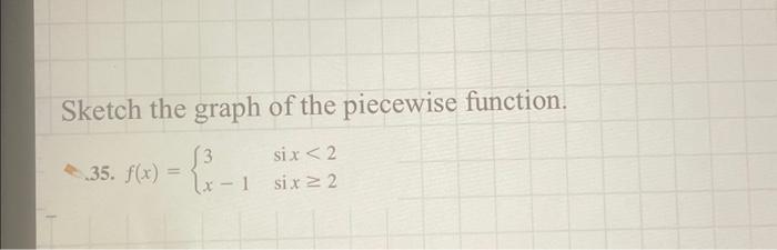 Solved Sketch the graph of the piecewise function. 35. | Chegg.com