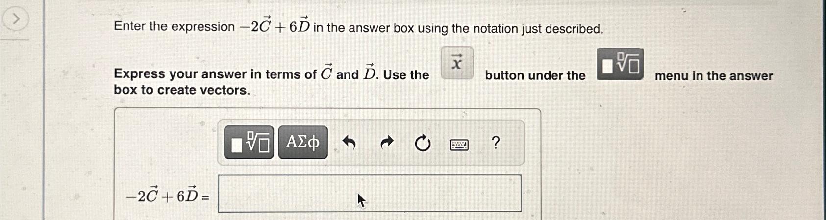Solved Enter the expression -2vec(C)+6vec(D) ﻿in the answer | Chegg.com