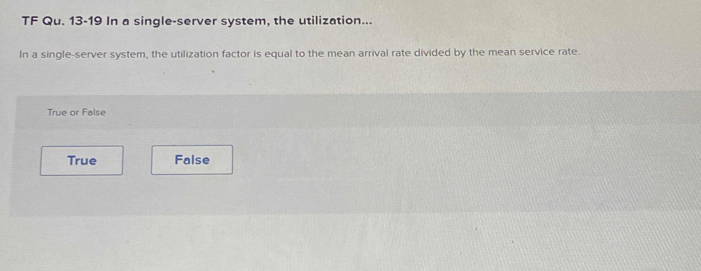 Solved TF Qu. 13-19 ﻿In a single-server system, the | Chegg.com