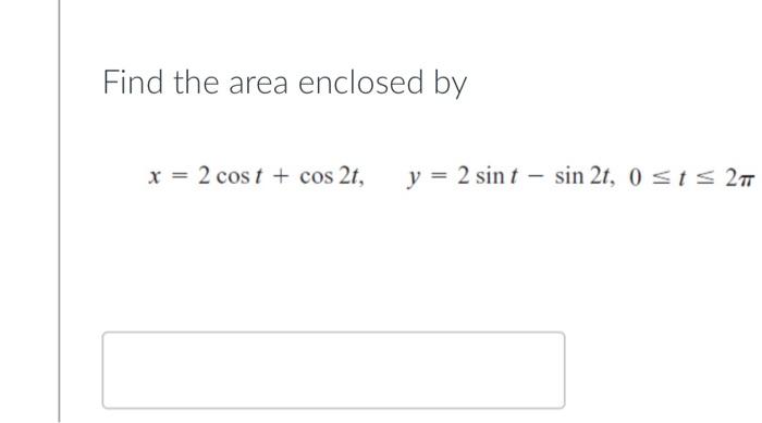 Solved Find the area enclosed by | Chegg.com
