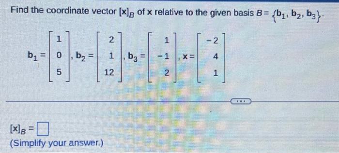 Solved Find the coordinate vector [x]B of x relative to the | Chegg.com