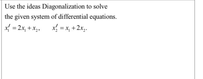Solved Use the ideas Diagonalization to solve the given | Chegg.com