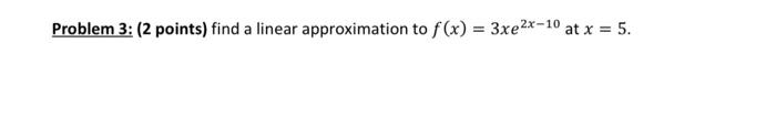 Solved Problem 3: (2 points) find a linear approximation to | Chegg.com