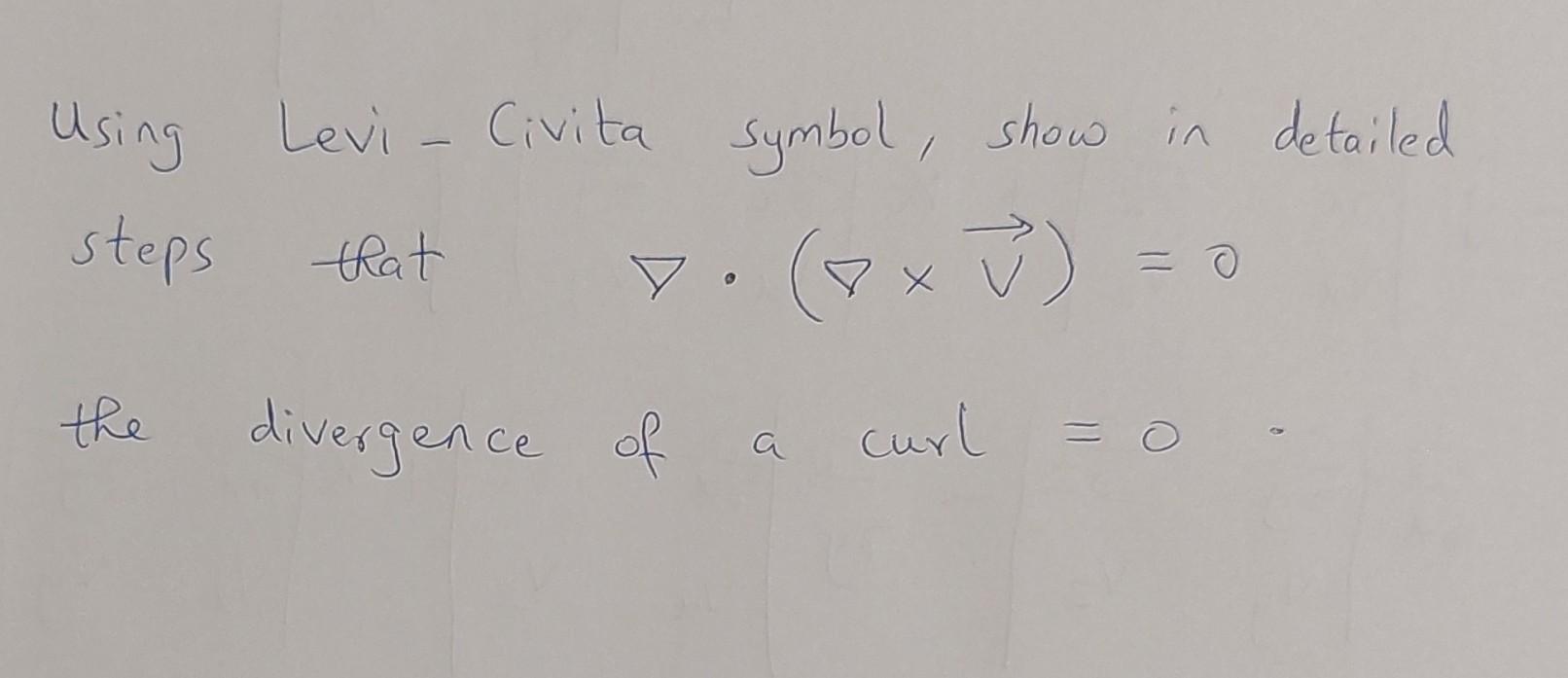 Solved Using Levi-Civita symbol, show in detailed steps that | Chegg.com