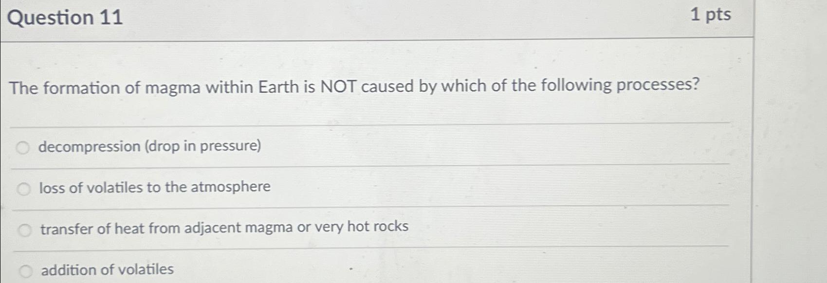 Solved Question 111ptsThe formation of magma within Earth is | Chegg.com