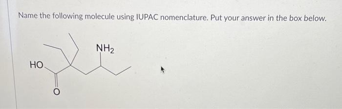 Solved Name the following molecule using IUPAC nomenclature. | Chegg.com