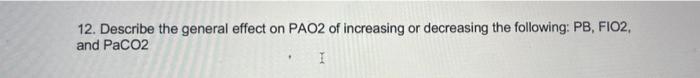 Solved 12. Describe the general effect on PAO2 of increasing | Chegg.com