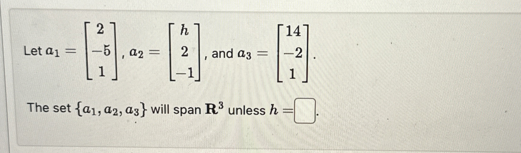 Solved Let a1=[2-51],a2=[h2-1], ﻿and a3=[14-21]The set | Chegg.com