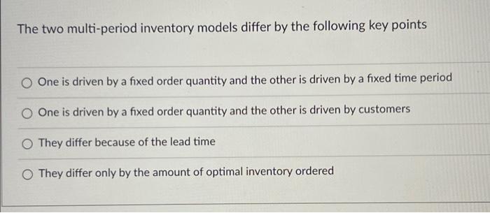 Solved The two multi-period inventory models differ by the | Chegg.com