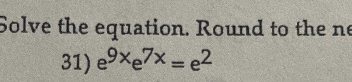 Solved Solve the equation. Round to the nee9xe7x=e2 | Chegg.com