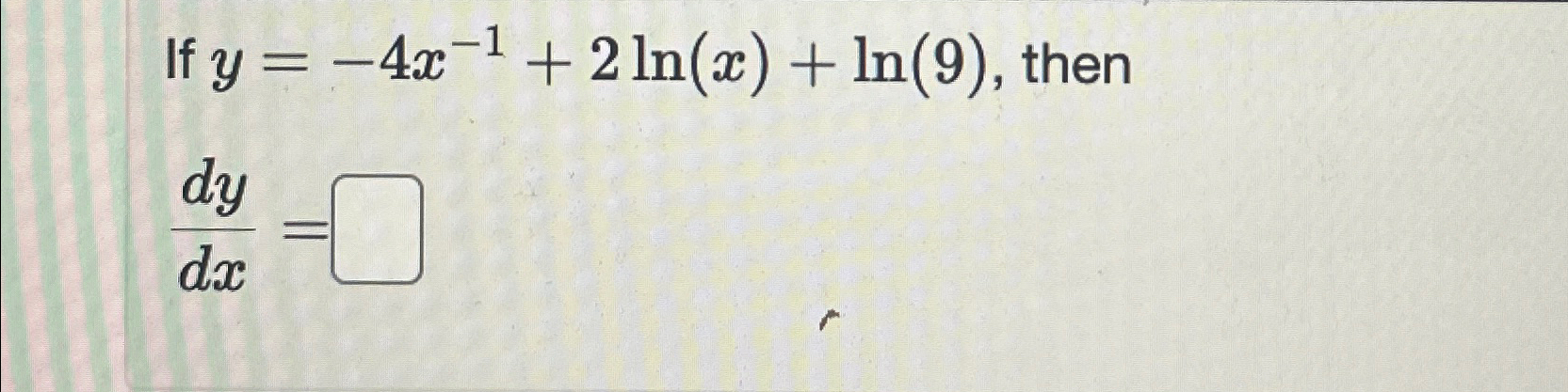 Solved If y=-4x-1+2ln(x)+ln(9), ﻿thendydx= | Chegg.com