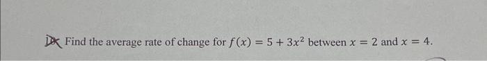 Solved De Find the average rate of change for f(x)=5+3x2 | Chegg.com