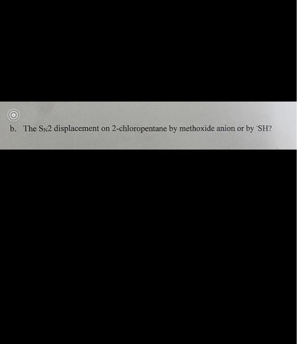 Solved b. The Sn2 displacement on 2-chloropentane by | Chegg.com