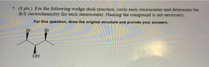 Solved 7. (8 pts.) For the following wedge-dash structure, | Chegg.com