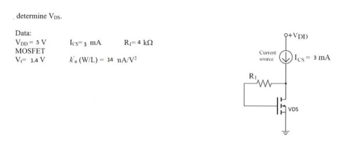 Solved determine VDS. Data: VDD=5 VMOSFET Vl=1.4 VICS=3 | Chegg.com