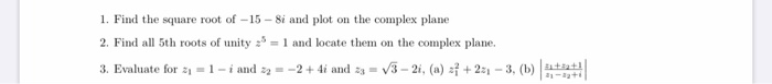 Solved 1. Find the square root of -15 - 8i and plot on the | Chegg.com