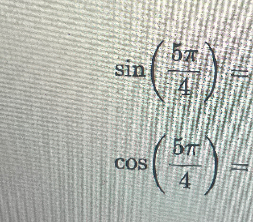 Solved sin(5π4)=cos(5π4)= | Chegg.com