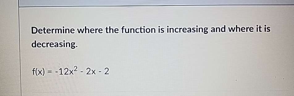 Solved Determine where the function is increasing and where | Chegg.com