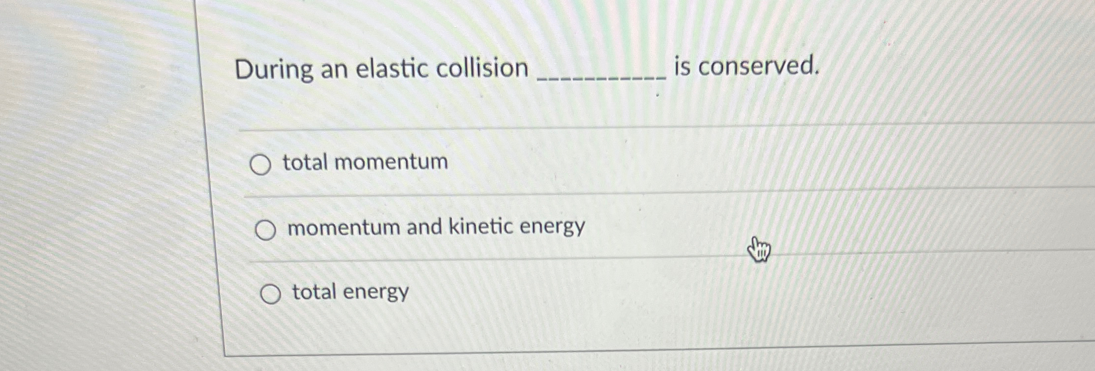 Solved During an elastic collision ﻿is conserved.total | Chegg.com