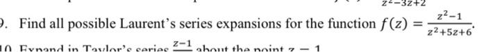 Solved Find all possible Laurent's series expansions for the | Chegg.com
