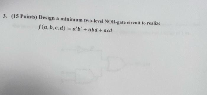 Solved 3. (15 Points) Design a minimum two-level NOR-gate | Chegg.com