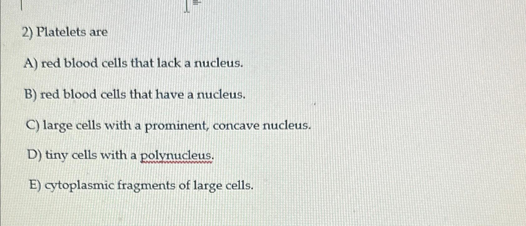 Solved Platelets areA) ﻿red blood cells that lack a | Chegg.com