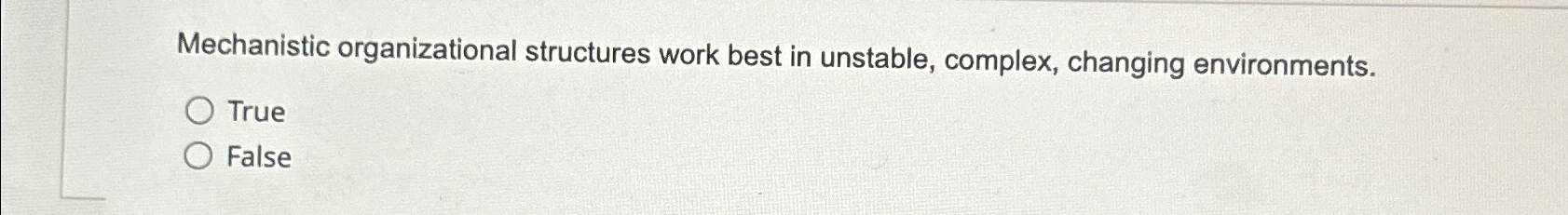 Solved Mechanistic organizational structures work best in | Chegg.com