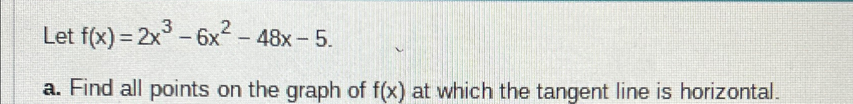 Solved Let f(x)=2x3-6x2-48x-5a. ﻿Find all points on the | Chegg.com