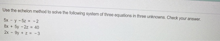 Solved Use the echelon method to solve the following system | Chegg.com