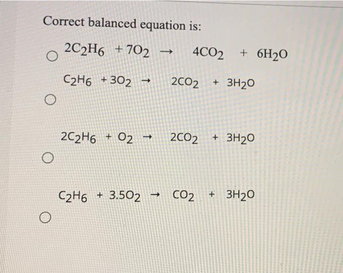 Solved Correct balanced equation is: 2C2H6 + 702 - 4CO2 + | Chegg.com