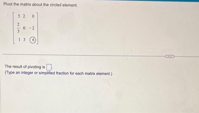 Solved Pivot the matrix about the circled element. | Chegg.com