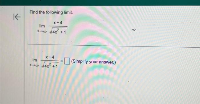 Solved Find the following limit. limx→∞4x2+1x−4 | Chegg.com