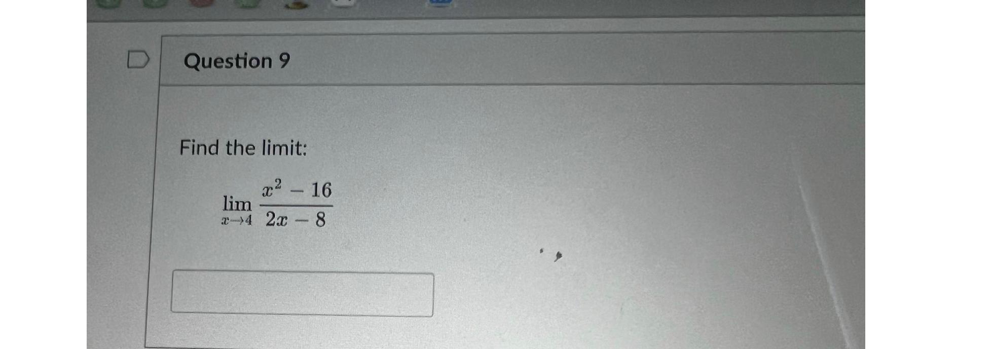 Solved Question 9Find the limit:limx→4x2-162x-8 | Chegg.com