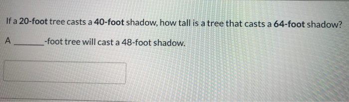 Solved if a 20 foot tree casts a 40 foot shadow how tall is | Chegg.com