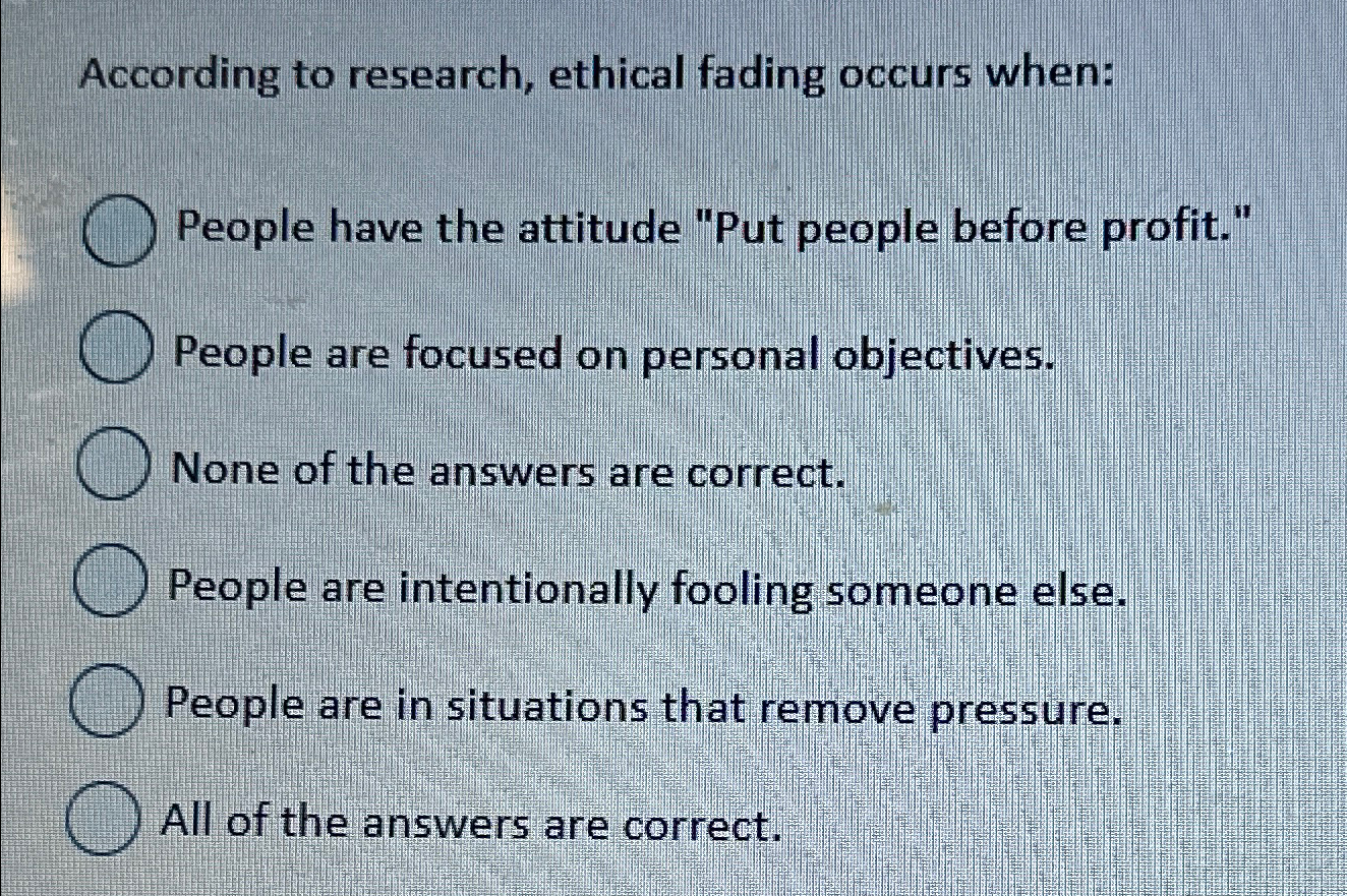 Solved According to research, ethical fading occurs | Chegg.com
