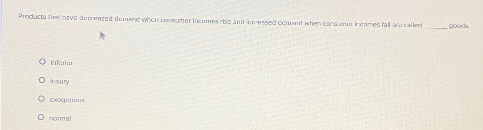 Solved Products that have decreased demand when consumer | Chegg.com