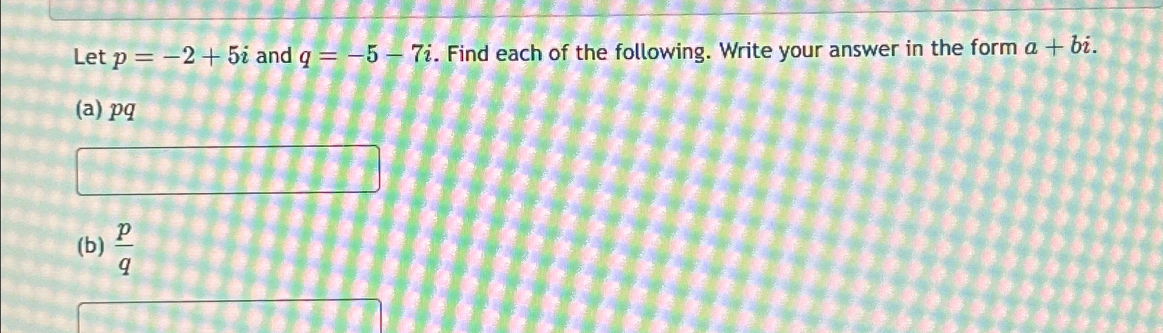 Solved Let p=-2+5i and q=-5-7i. ﻿Find each of the following. | Chegg.com