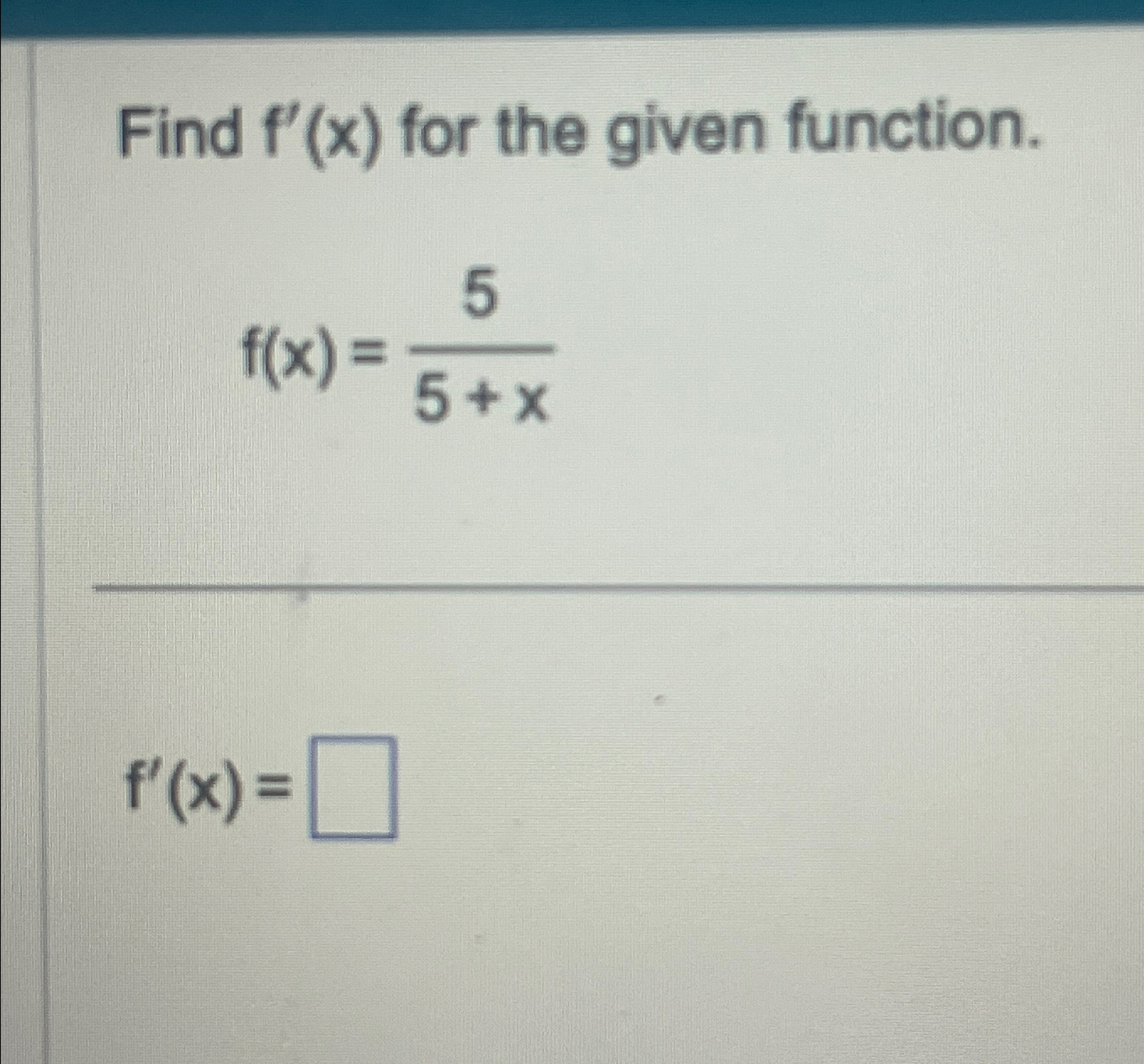 Solved Find f'(x) ﻿for the given function.f(x)=55+xf'(x)= | Chegg.com