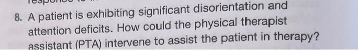 Solved 8. A patient is exhibiting significant disorientation | Chegg.com