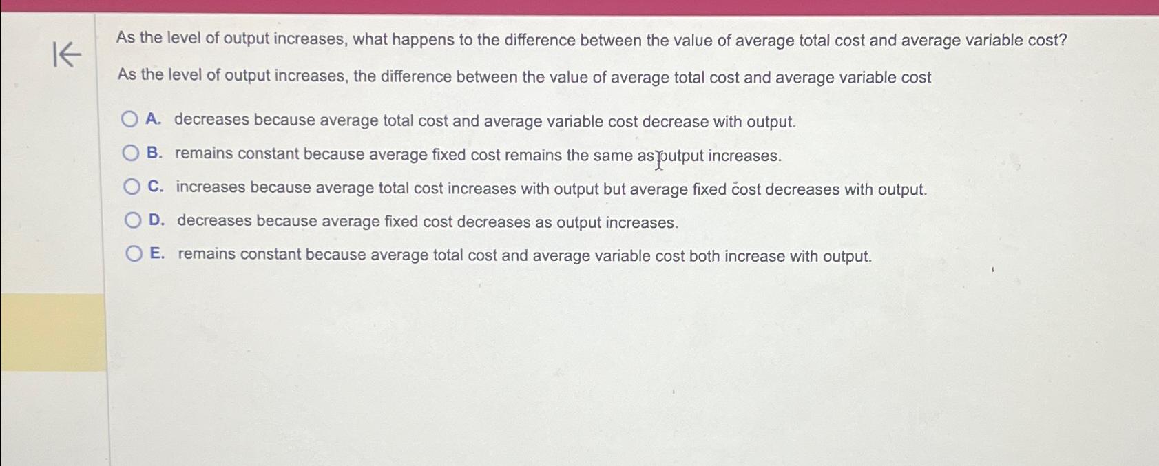 Solved As the level of output increases, what happens to the | Chegg.com