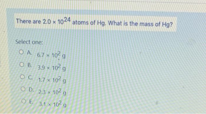 Solved There are 2.0 x 1024 atoms of Hg. What is the mass of | Chegg.com